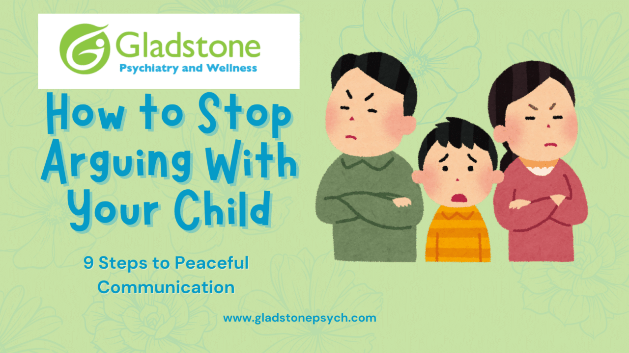 How to Stop Arguing With Your Child - Gladstone