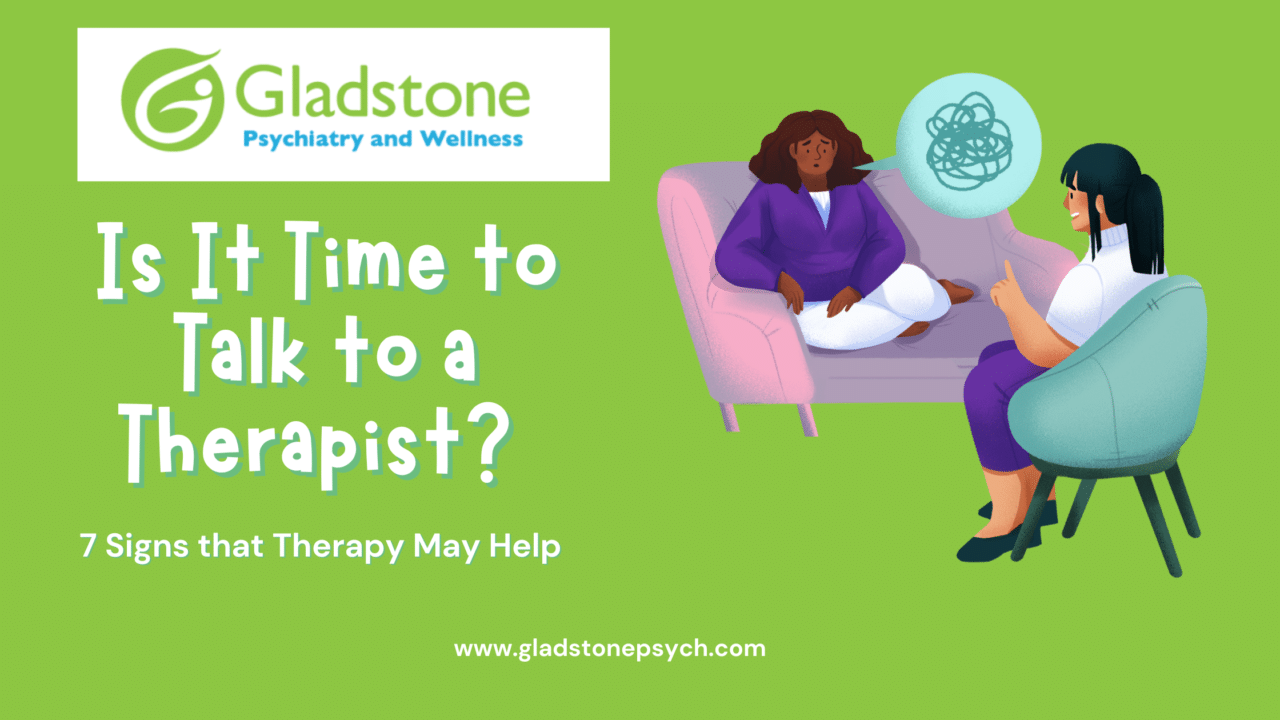 7 Signs It's Time to See a Therapist - Gladstone